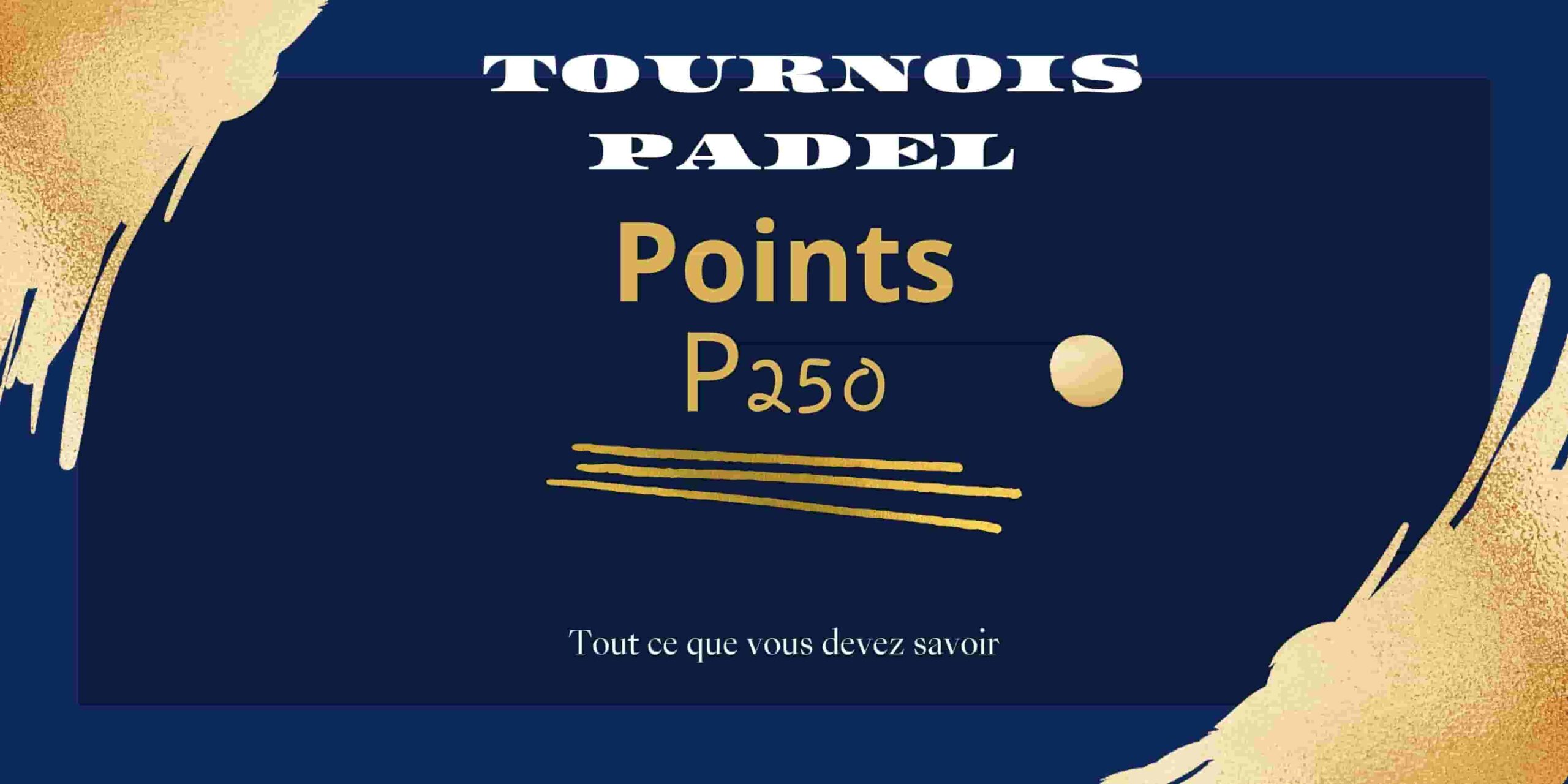 Points Padel P250: Bareme et Répartition - LePadel Pro